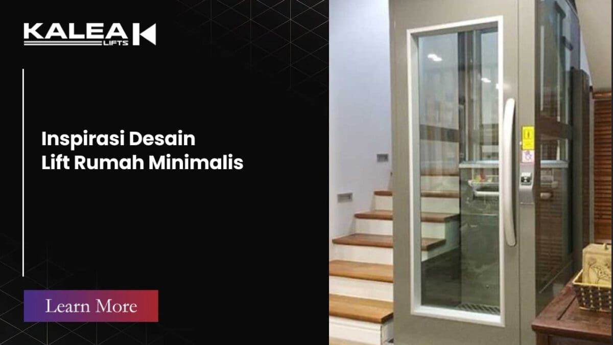 Inspirasi Desain Lift Rumah Minimalis - Kalea Lifts